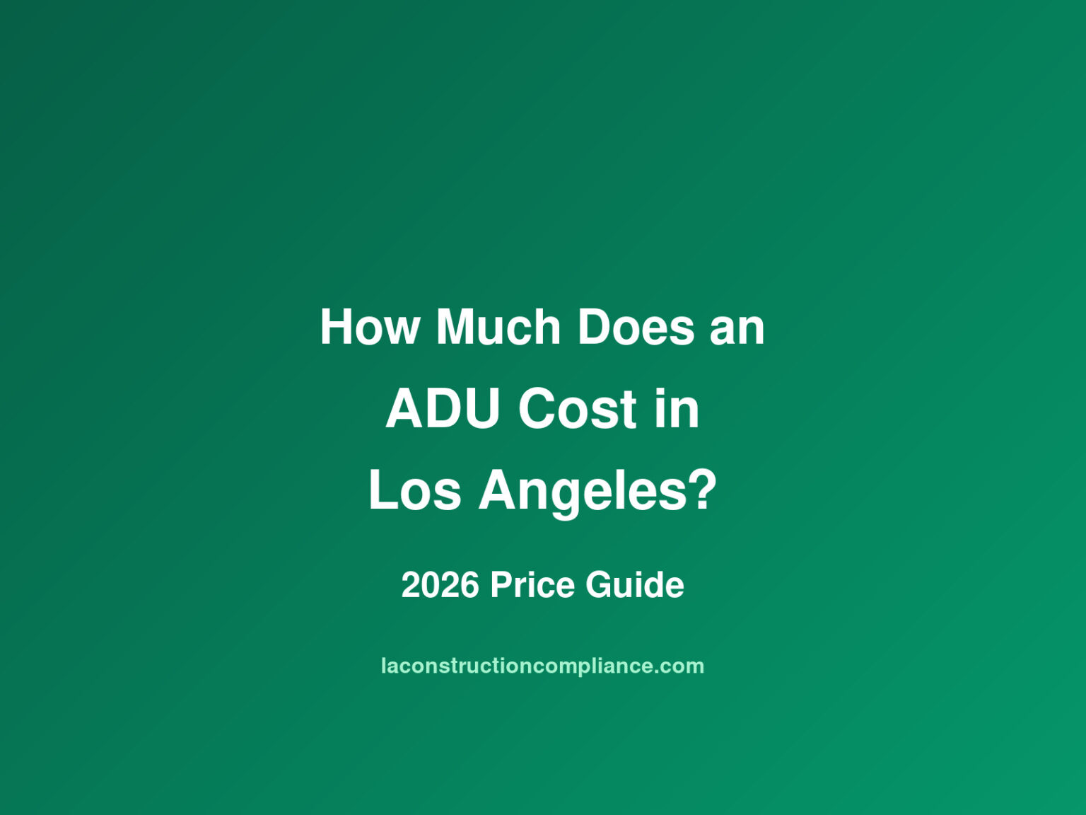 How Much Does an ADU Cost in Los Angeles? 2026 Price Guide | CCS Inc ...